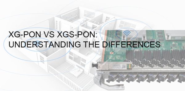 XG-PON Vs XGS-PON: Understanding The Differences